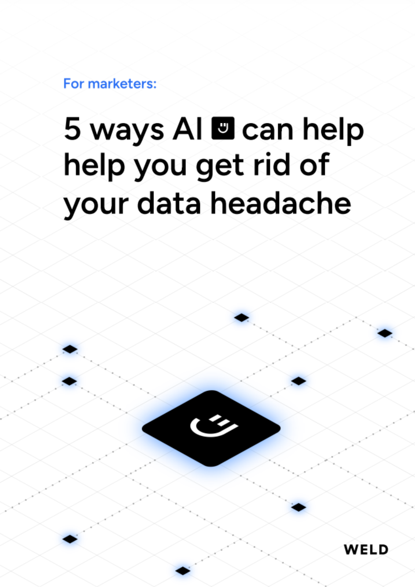 5 ways AI can help you get rid of data headache | Weld eBook