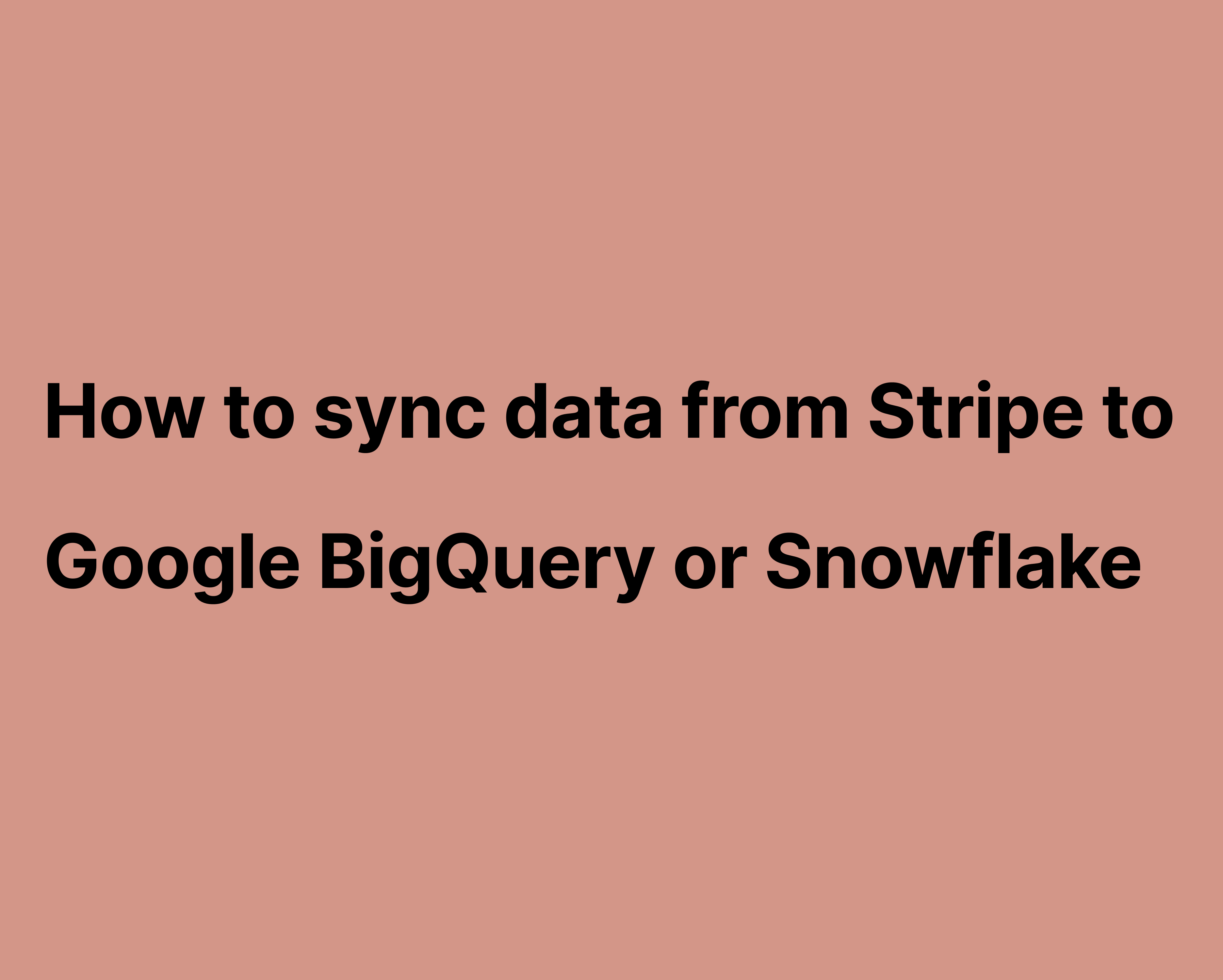 How to sync data from Stripe to Google BigQuery or Snowflake | Weld Blog